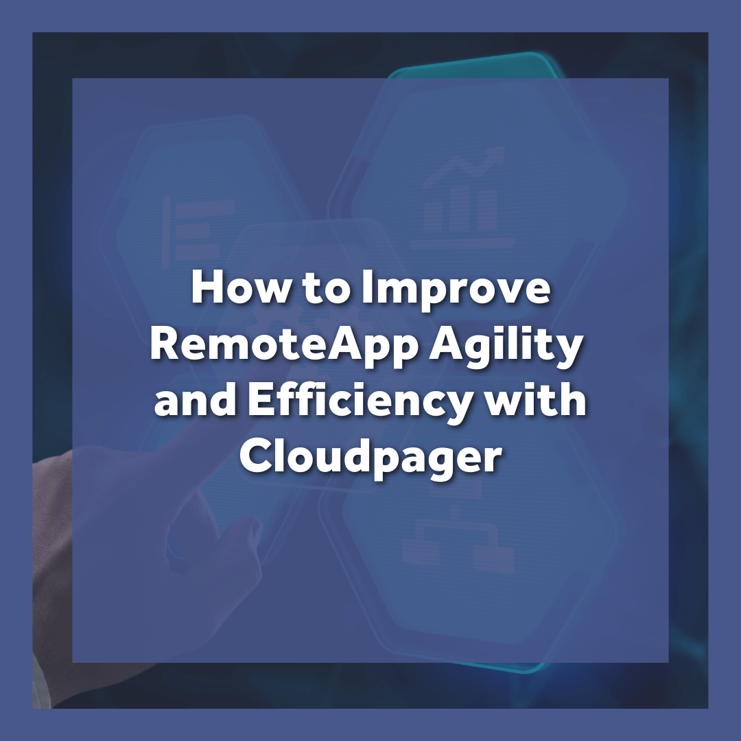 How to Improve RemoteApp Agility and Efficiency with Cloudpager