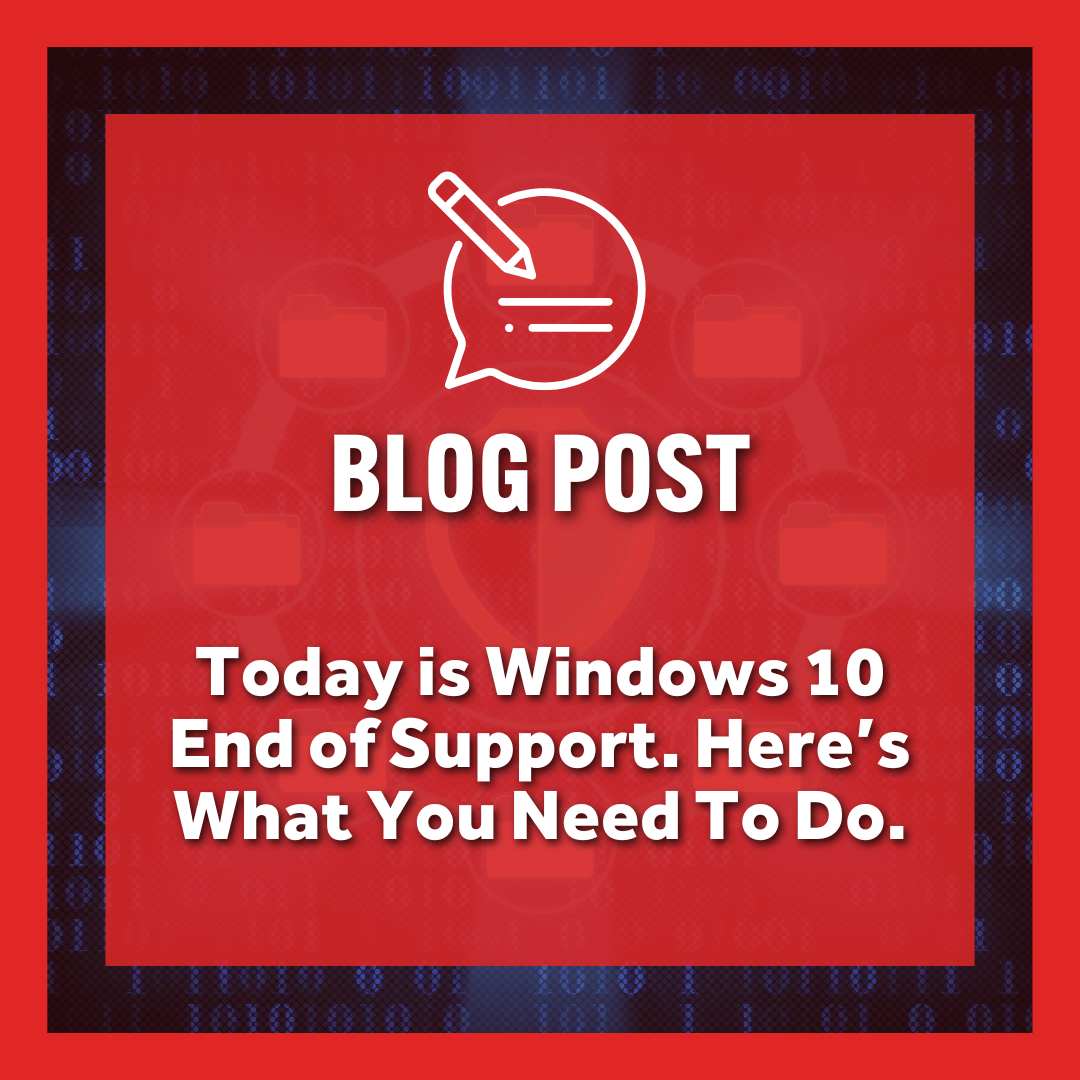 Today is Windows 10 End of Support. Here’s What You Need to Do.