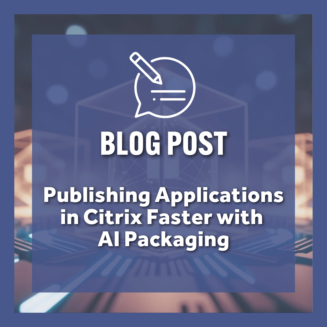 Publishing Applications in Citrix Faster with AI Packaging